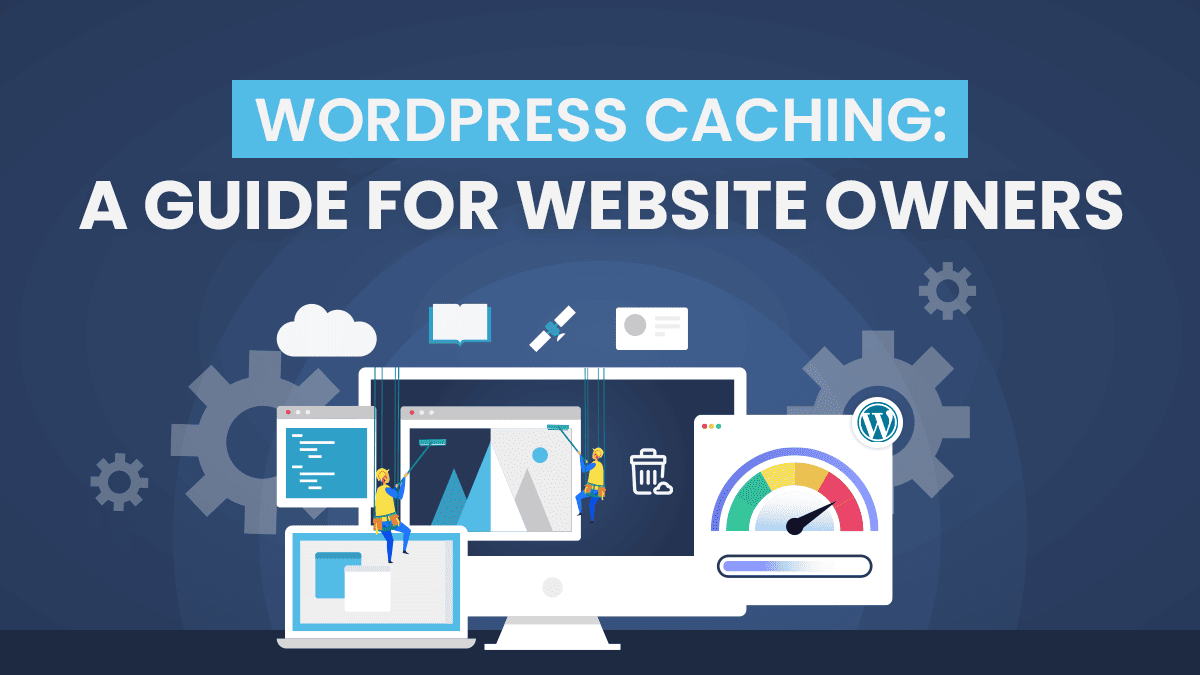 WordPress Caching: A Guide for Website Owners - WP Designer
